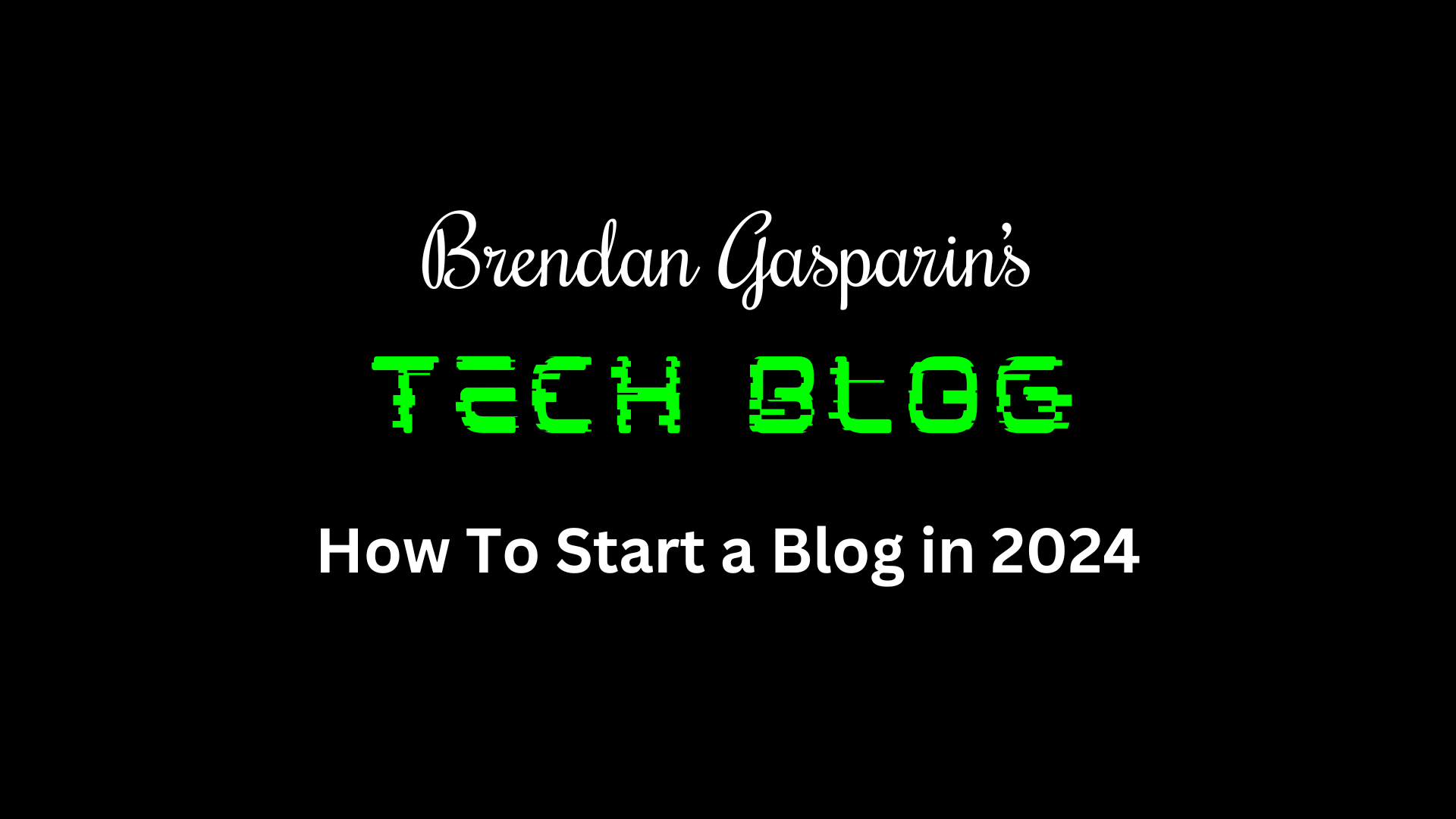 How To Start a Blog in 2024 - Brendan Gasparin's Blog