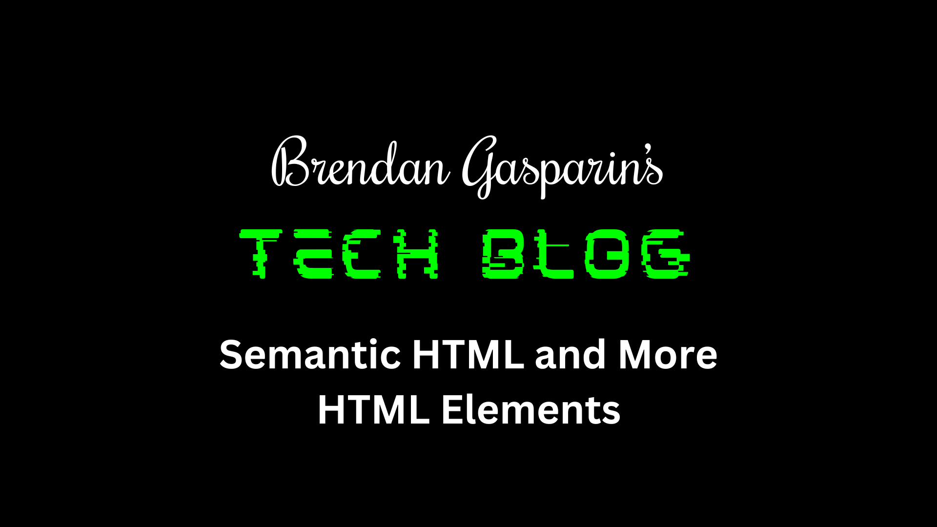 Semantic HTML and More HTML Elements - Brendan Gasparin's Blog